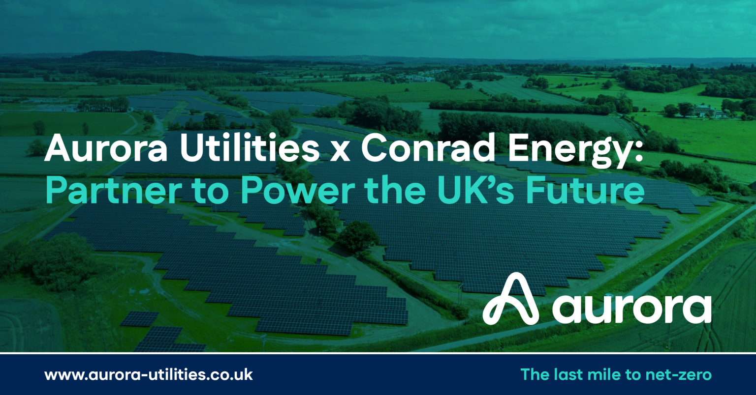Aurora Utilities and Conrad Energy join forces to supercharge the UK’s ...